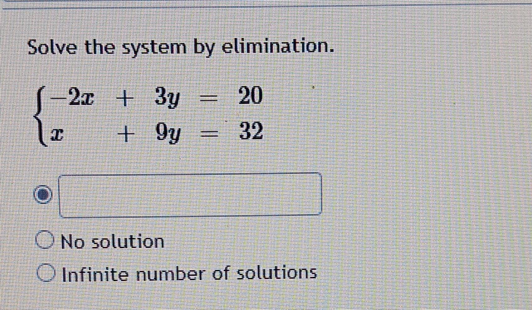 Solved Solve the system by elimination. {−2x+3y=20x+9y=32 No | Chegg.com