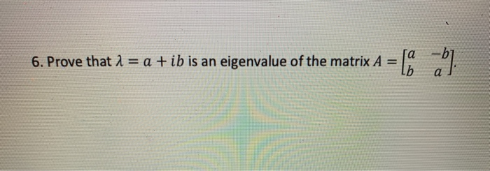 Solved Prove that lamda= a+ib is an eigenvalue of the matrix | Chegg.com