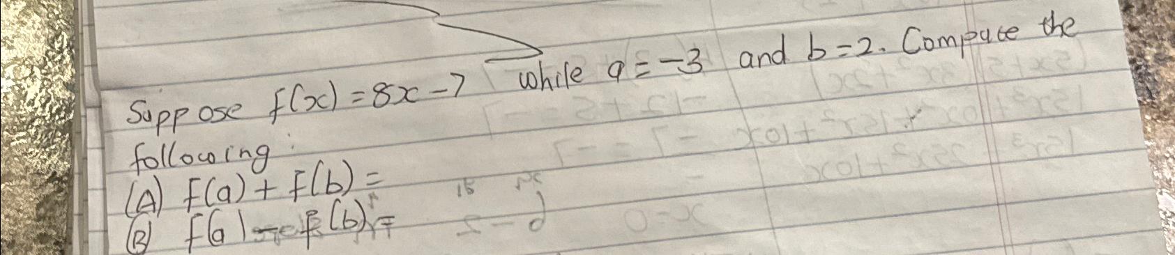 Solved Suppose f(x)=8x-7 ﻿while a=-3 ﻿and b=2. ﻿Compute the | Chegg.com