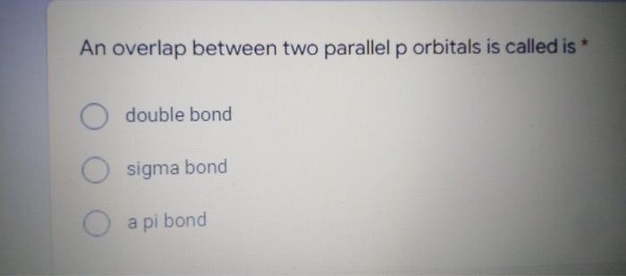 Solved An overlap between two parallel p orbitals is called | Chegg.com