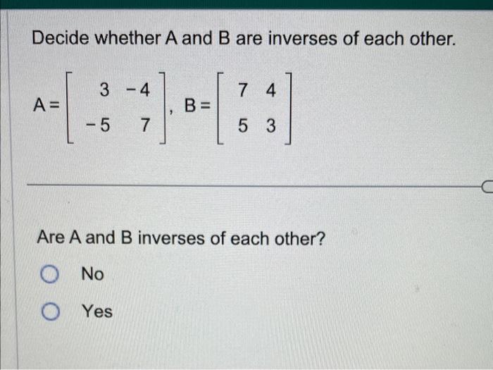 Solved Decide whether A and B are inverses of each other. | Chegg.com