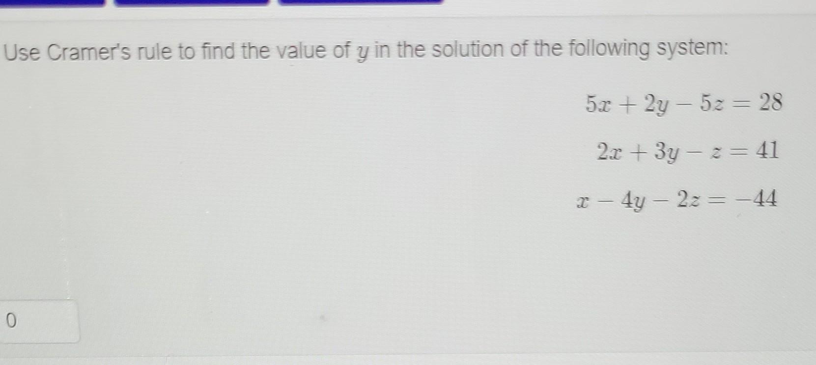 Solved Use Cramer's rule to find the value of y in the | Chegg.com