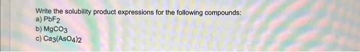 Solved Write the solubility product expressions for the | Chegg.com