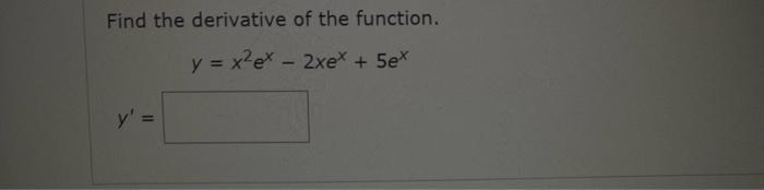 Solved Find the derivative of the function. y=x2ex−2xex+5ex | Chegg.com