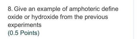 Solved 8. Give an example of amphoteric define oxide or | Chegg.com
