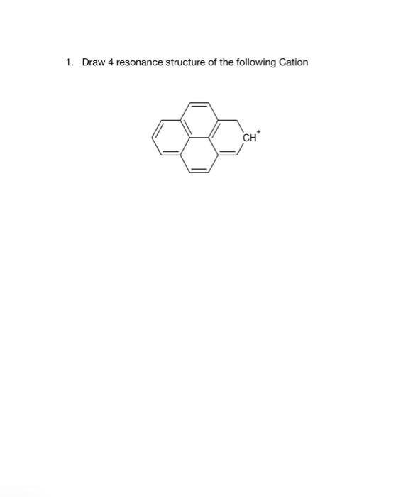 Solved 1. Draw 4 resonance structure of the following Cation | Chegg.com