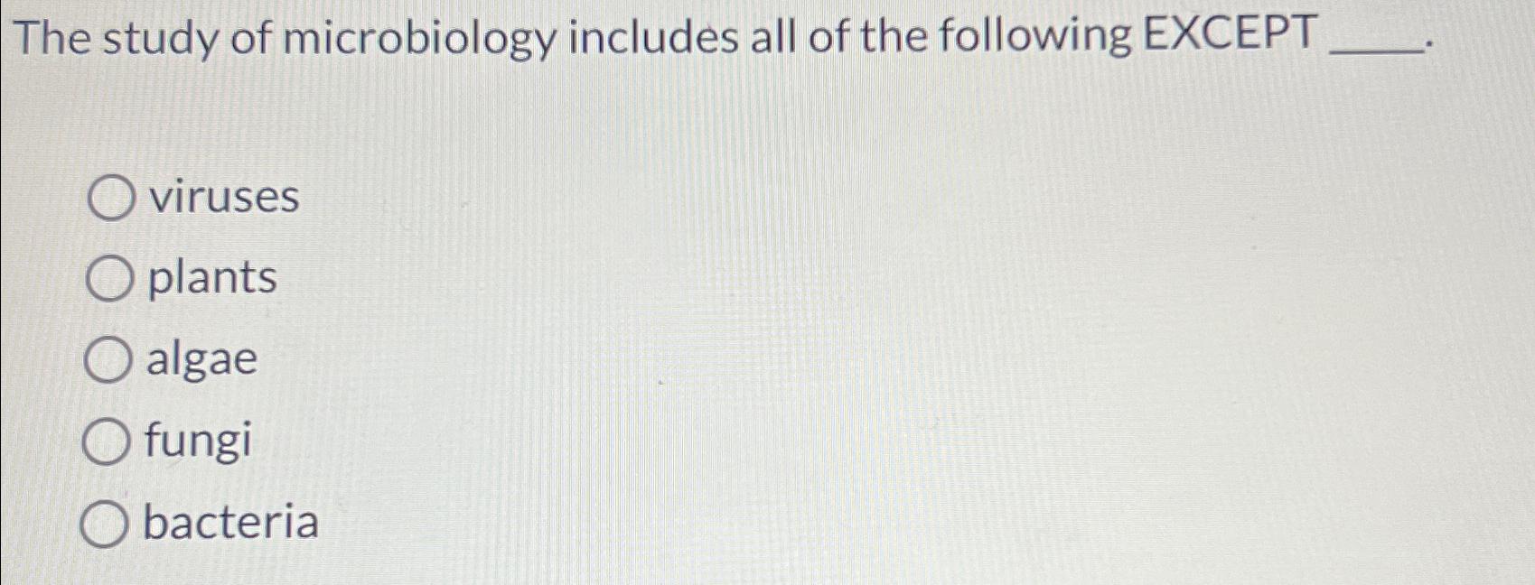 Solved The study of microbiology includes all of the | Chegg.com