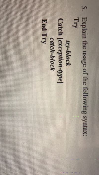 5. Explain the usage of the following syntax: Try | Chegg.com