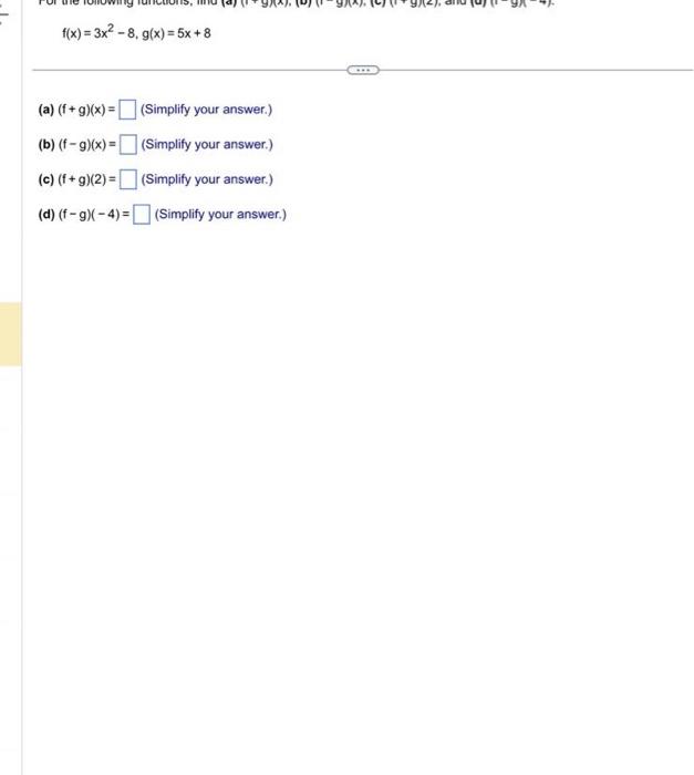 Solved f(x)=3x2−8,g(x)=5x+8 (a) (f+g)(x)= (Simplify your | Chegg.com