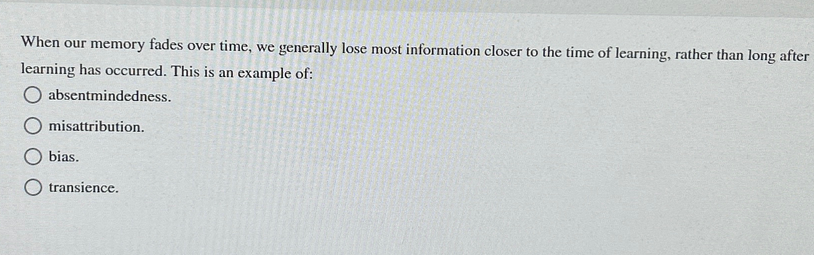 Solved When our memory fades over time, we generally lose | Chegg.com