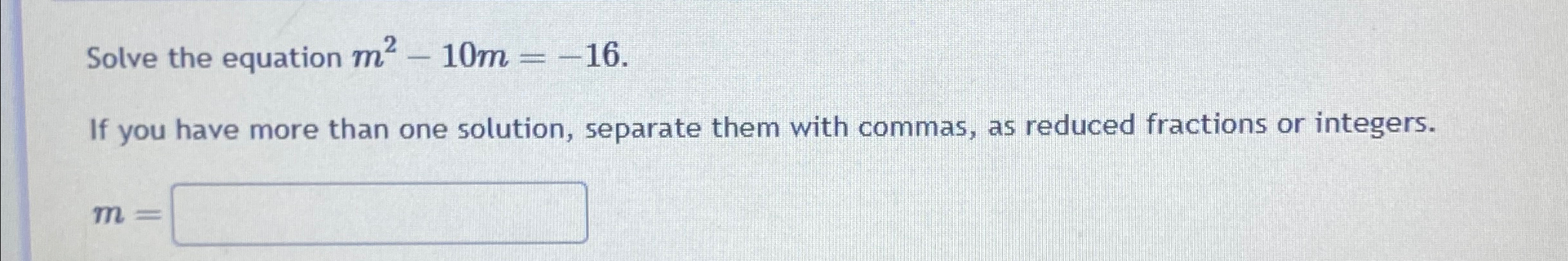 Solved Solve the equation m2-10m=-16.If you have more than | Chegg.com