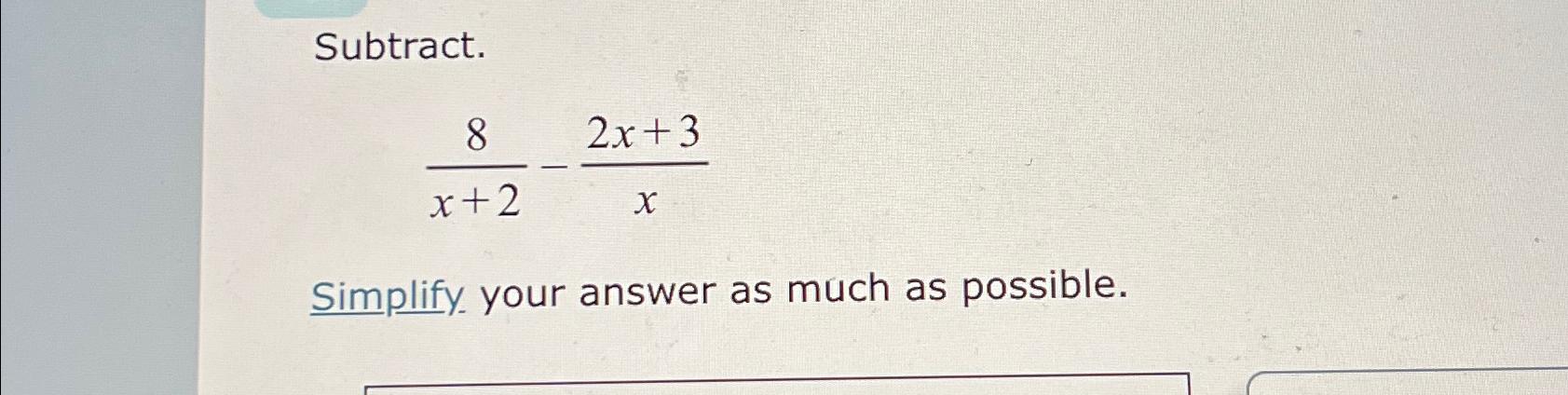 Solved Subtract.8x+2-2x+3xSimplify your answer as much as | Chegg.com