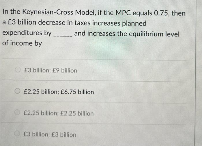 Solved In the Keynesian-Cross Model, if the MPC equals 0.75, | Chegg.com