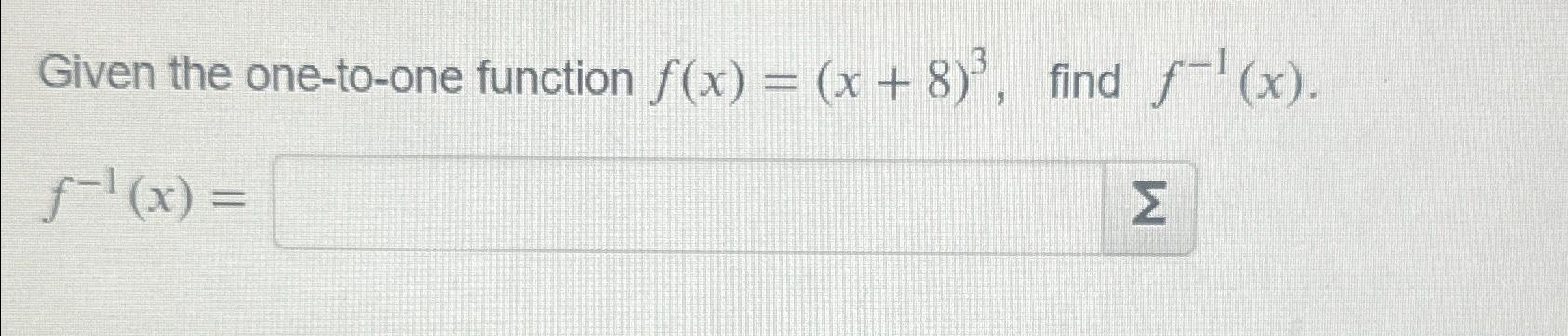 Solved Given the one-to-one function f(x)=(x+8)3, ﻿find | Chegg.com