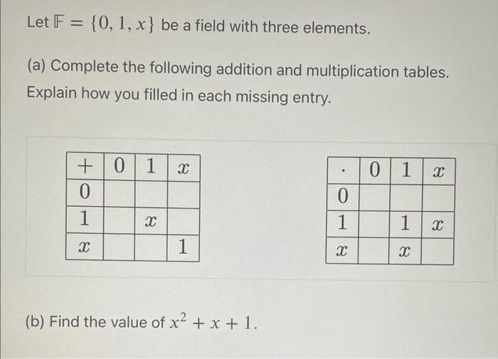 Solved Let F={0,1,x} be a field with three elements. (a) | Chegg.com