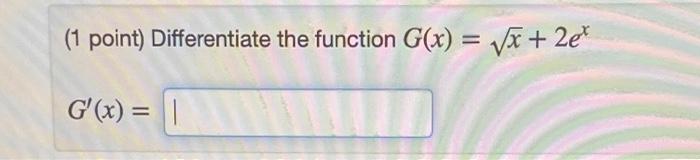 Solved ( 1 point) Differentiate the function G(x)=x+2ex | Chegg.com