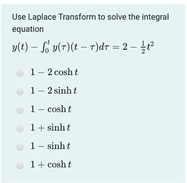 Solved Use Laplace Transform to solve the integral equation | Chegg.com
