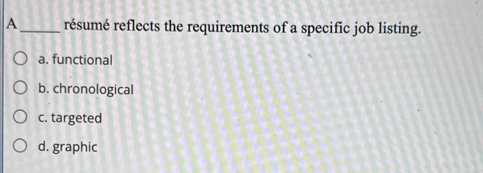 Solved A résumé ﻿reflects the requirements of a specific job | Chegg.com