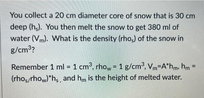 Solved You collect a 20 cm diameter core of snow that is 30 | Chegg.com