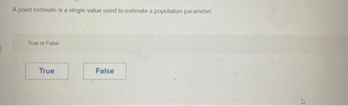 Solved A point estimate is a single value used to estimate a | Chegg.com