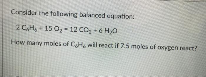 Solved Consider the following balanced equation: 2 C6H6 + 15 | Chegg.com