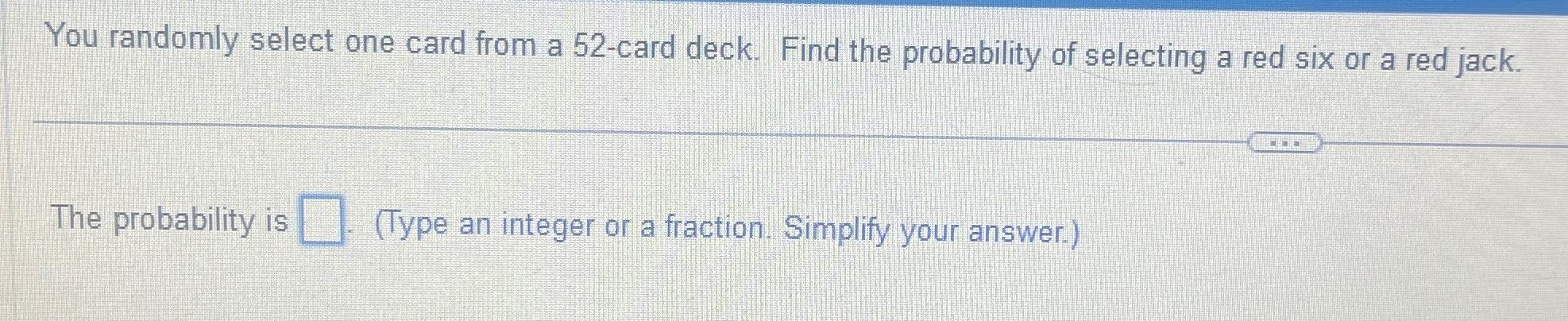 Solved You randomly select one card from a 52-card deck. | Chegg.com