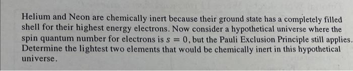 Solved Helium and Neon are chemically inert because their | Chegg.com