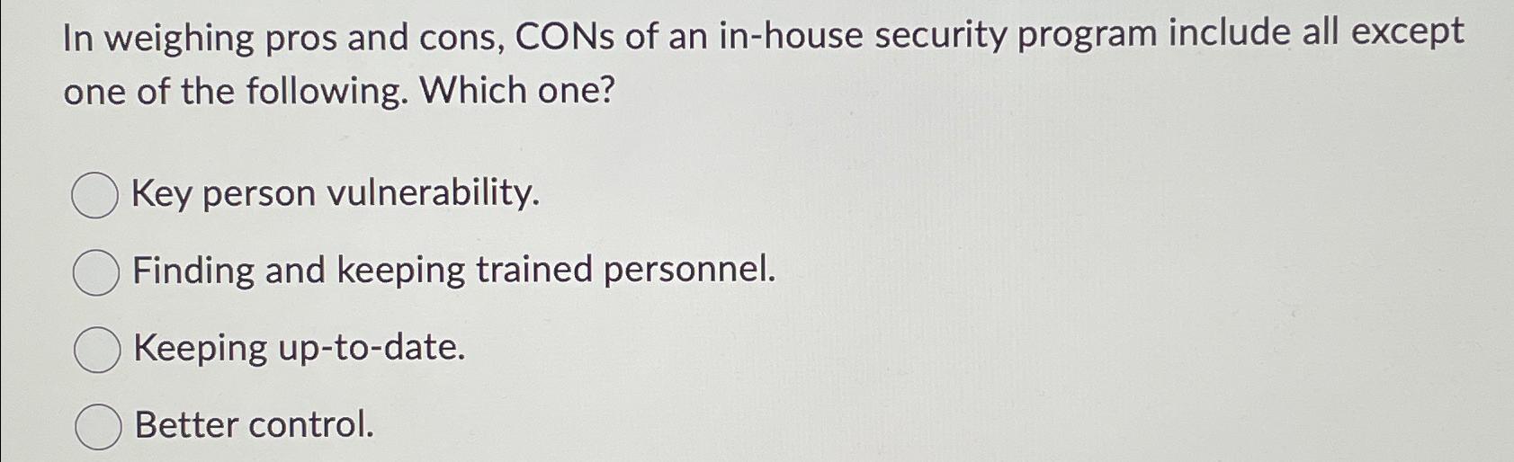 Solved In weighing pros and cons, CONs of an in-house | Chegg.com