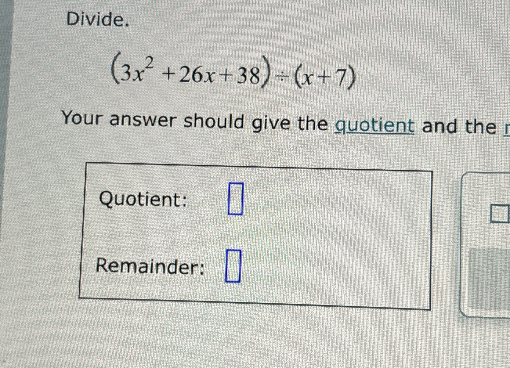 Solved Divide.(3x2+26x+38)÷(x+7)Your answer should give the | Chegg.com