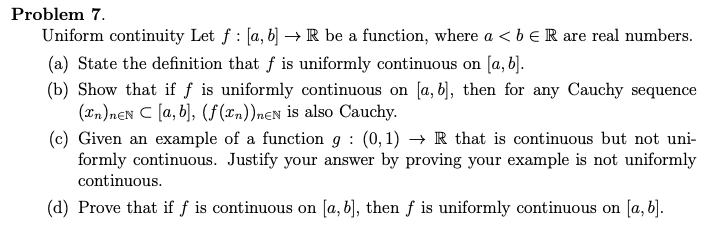 Solved Problem 7.Uniform continuity Let f:[a,b]→R ﻿be a | Chegg.com