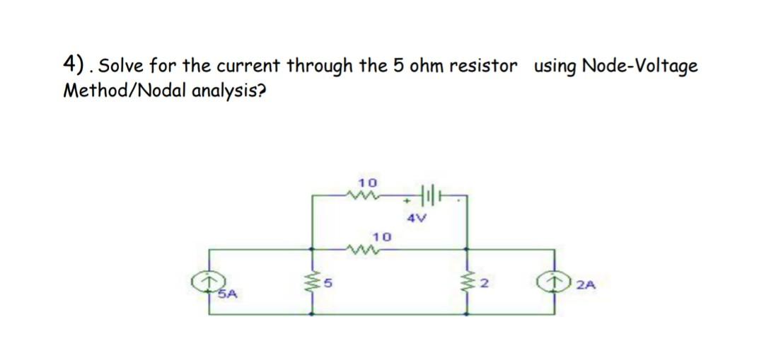 Solved 4). Solve for the current through the 5 ohm resistor | Chegg.com