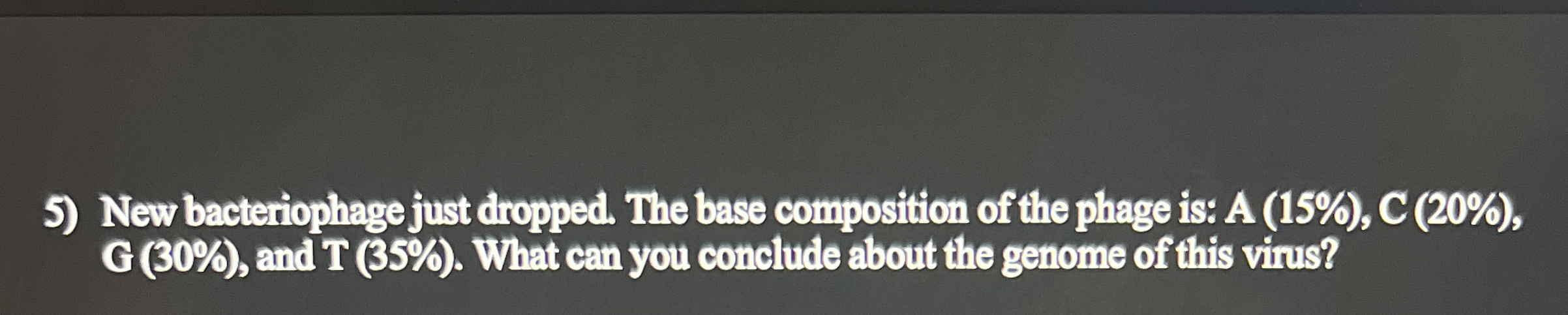 Solved New bacteriophage just dropped. The base composition | Chegg.com