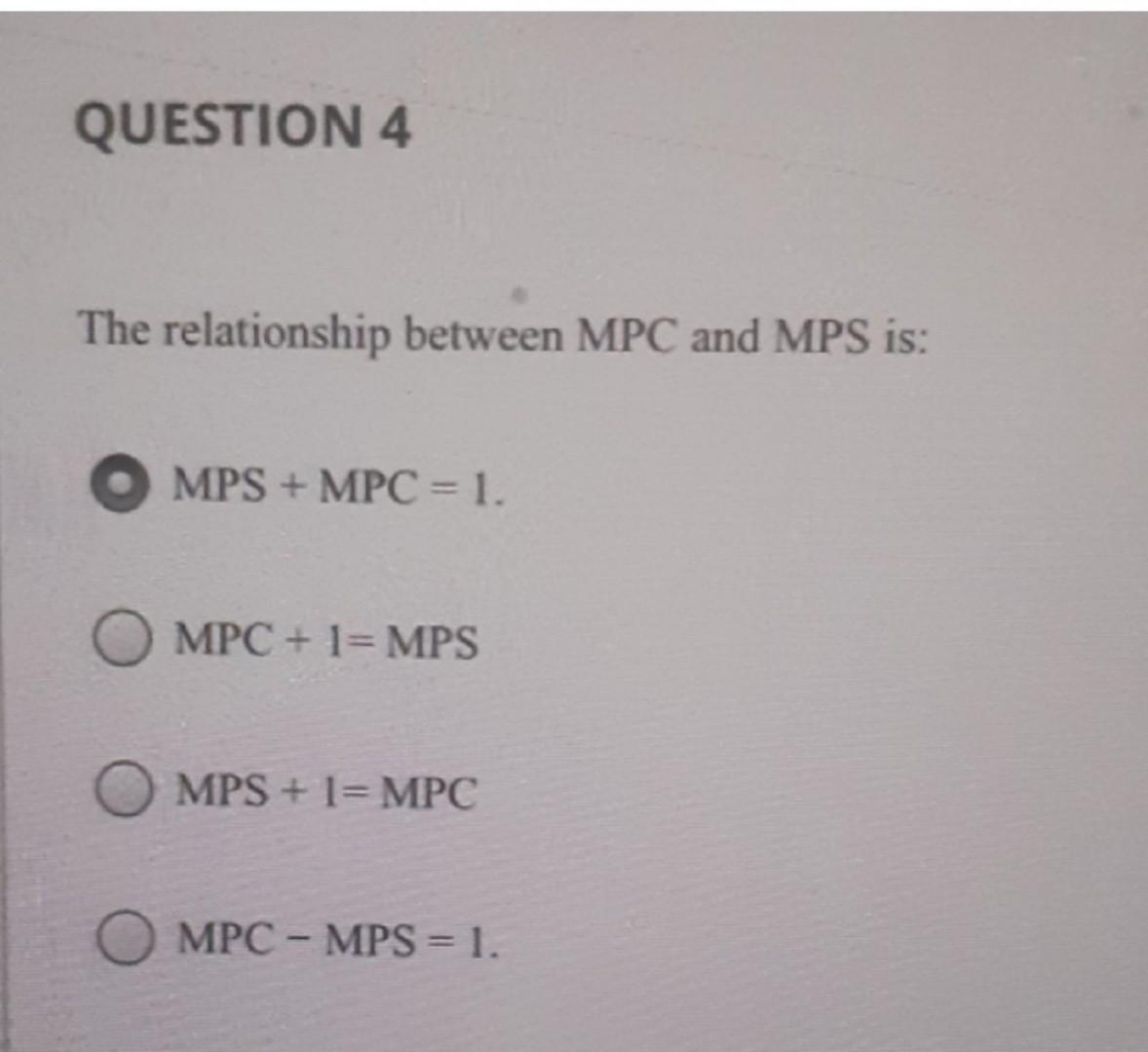 Solved QUESTION 4 The relationship between MPC and MPS is: | Chegg.com