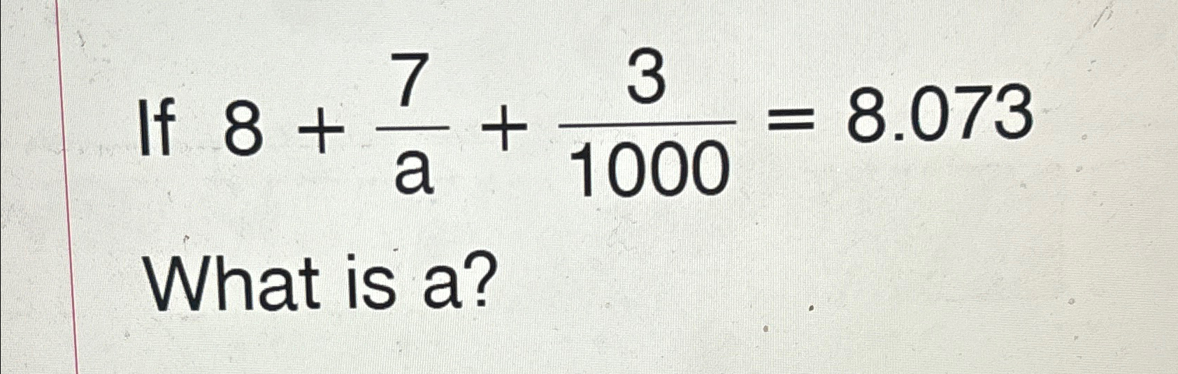 Solved If 8+7a+31000=8.073 ﻿What is a? | Chegg.com