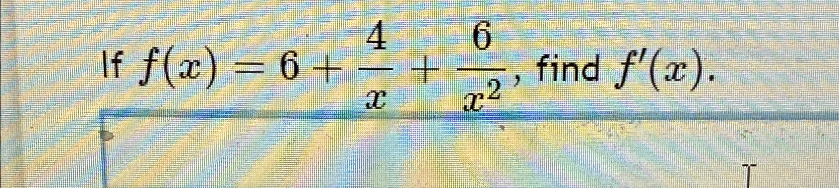 Solved If f(x)=6+4x+6x2, ﻿find f'(x) | Chegg.com