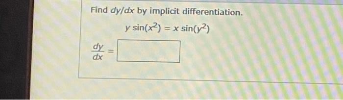 Solved Find dy/dx by implicit differentiation. y sin(x2) | Chegg.com