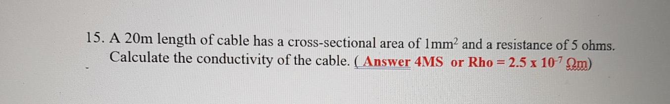 Solved 15. A 20m length of cable has a cross-sectional area | Chegg.com