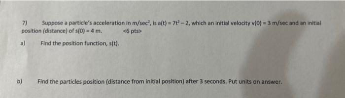 Solved 7) Suppose a particle's acceleration in m/sec2, is | Chegg.com