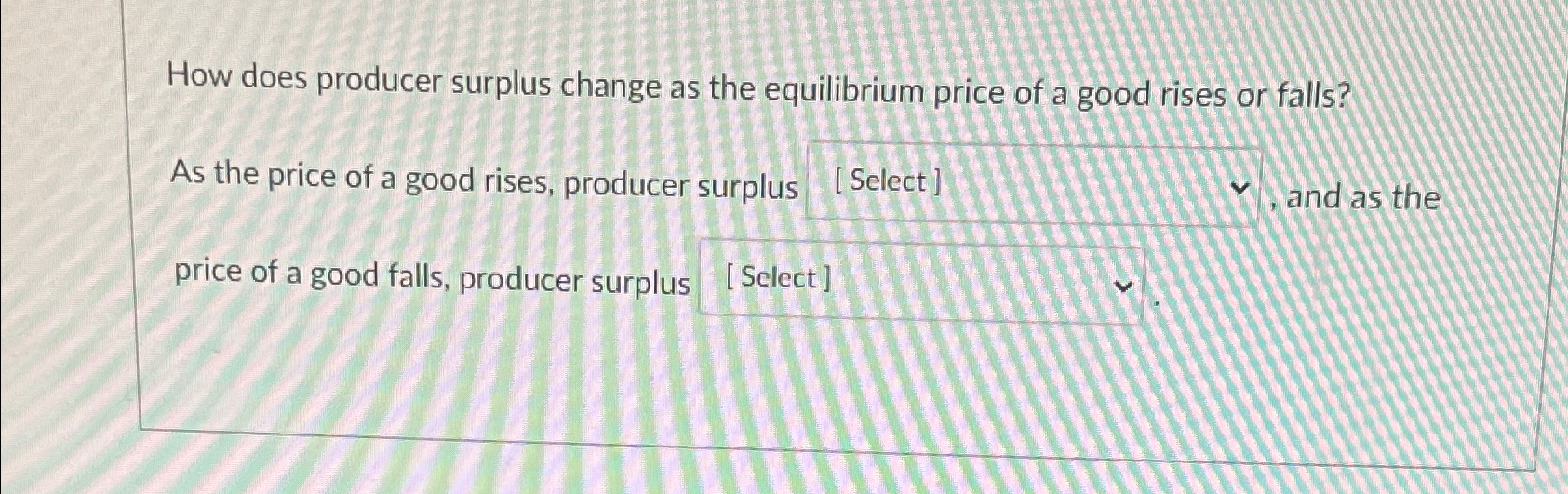 Solved How does producer surplus change as the equilibrium | Chegg.com
