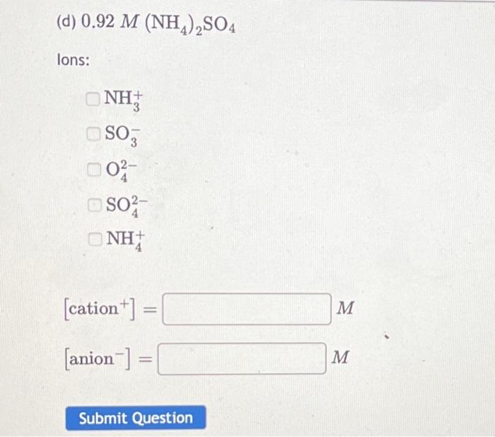 Solved (d) 0.92M(NH4)2SO4 lons: NH3+SO3−O42−SO42−NH4+[cation | Chegg.com
