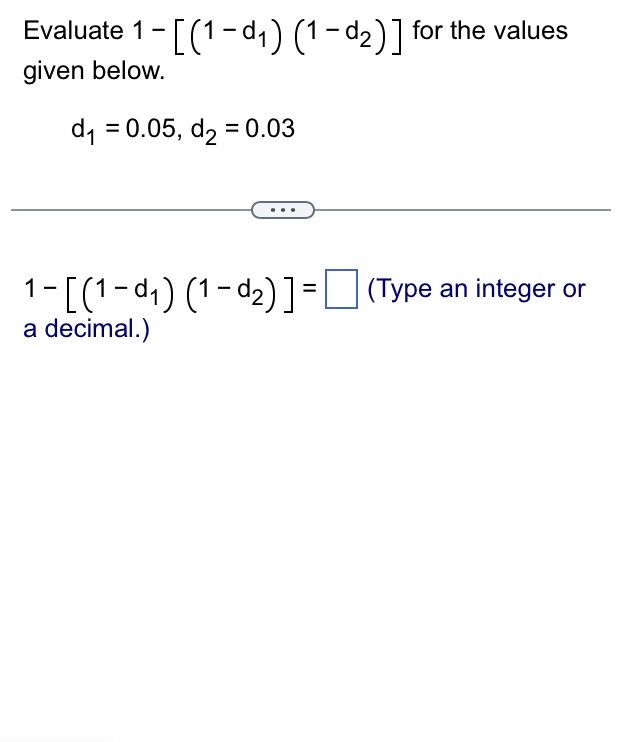 Evaluate 1-[(1-d1)(1-d2)] ﻿for the values given | Chegg.com