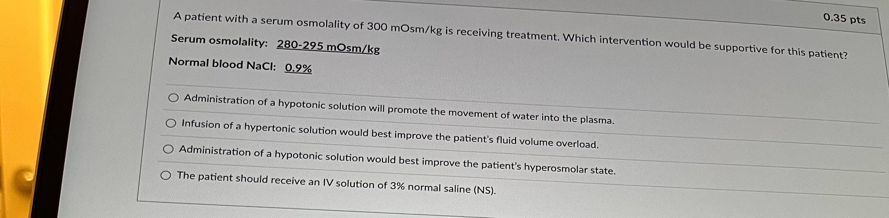 Solved 0.35ptsA patient with a serum osmolality of 300mOsmkg | Chegg.com