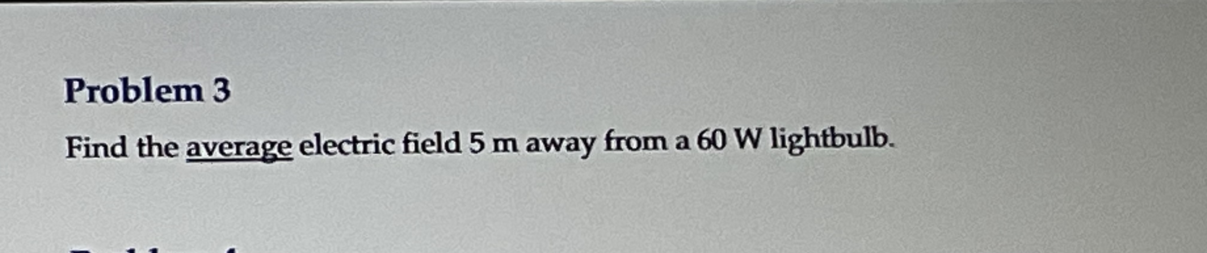Solved Problem 3Find the average electric field 5m ﻿away | Chegg.com