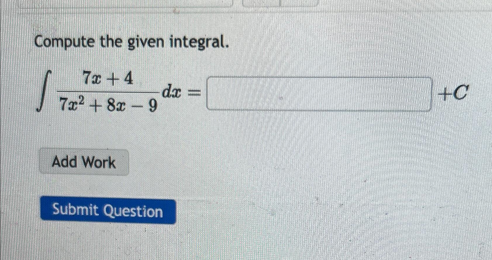 Solved Compute the given integral.∫﻿﻿7x+47x2+8x-9dx= | Chegg.com