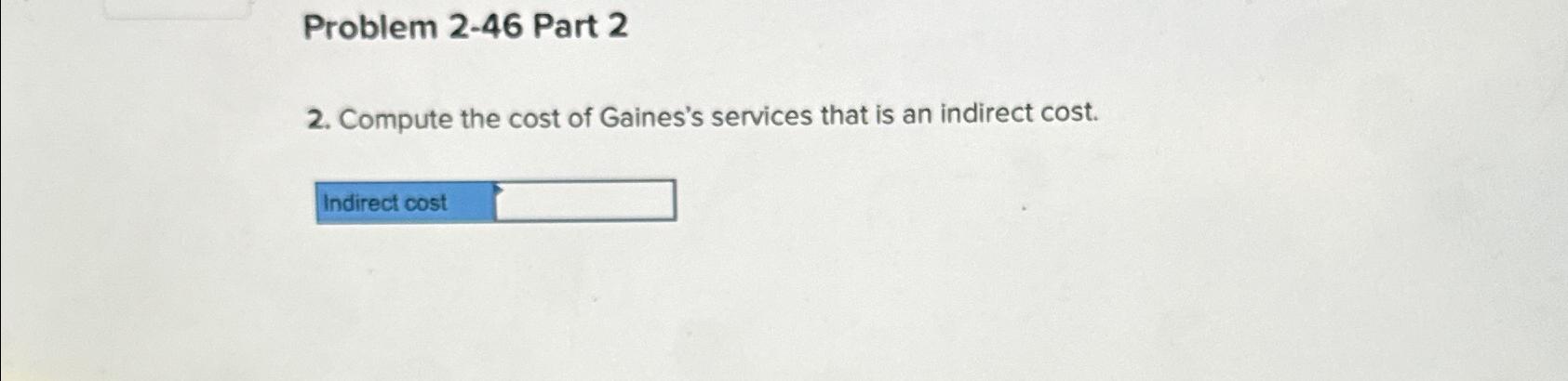 Solved Problem 2-46 ﻿Part 22. ﻿Compute the cost of Gaines's | Chegg.com