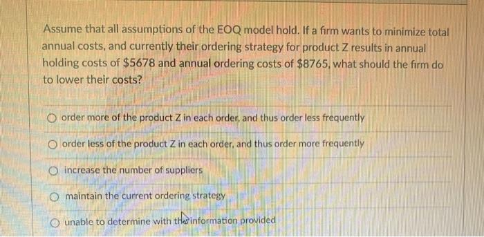 Solved Assume that all assumptions of the EOQ model hold. If | Chegg.com