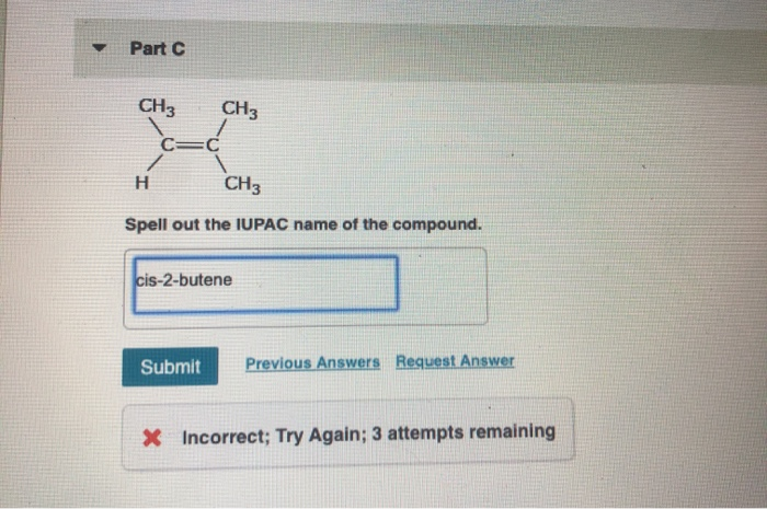 Solved Part C CH3 CH3 H CH3 Spell out the IUPAC name of the | Chegg.com