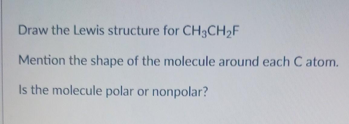 Solved Draw the Lewis structure for CH3CH2 F Mention the | Chegg.com