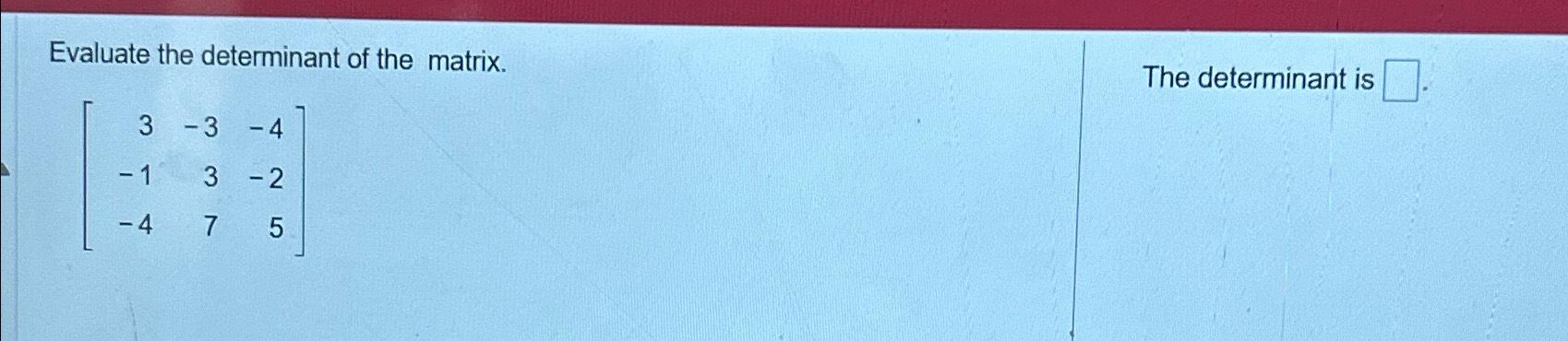 Solved Evaluate the determinant of the matrix.The | Chegg.com