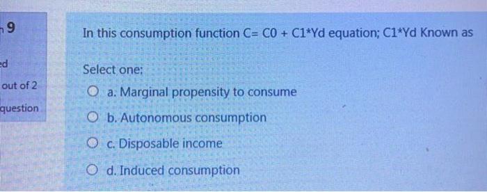 Solved 19 In this consumption function C= CO + C1*Yd | Chegg.com